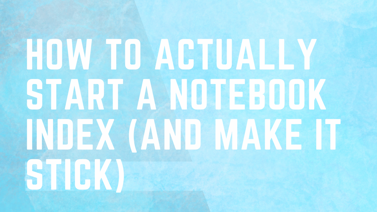 How to Actually Start a Notebook Index (And Make It Stick)